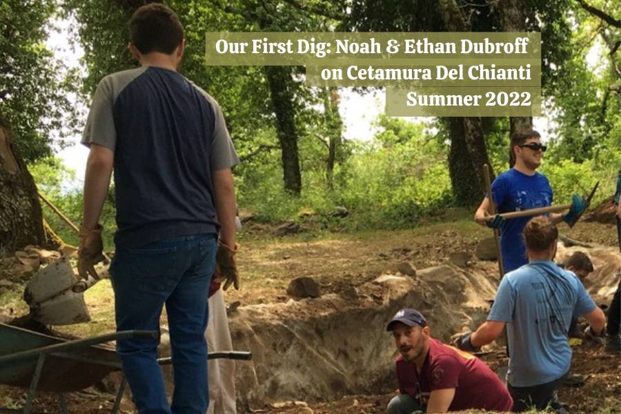 Our First Dig: Noah and Ethan Dubroff on Cetamura Del Chianti, Summer ...